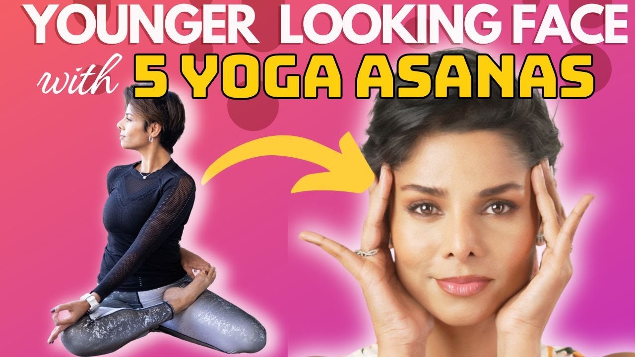 5 Age- Defying YOGA ASANAS to LOOK YOUNGER at 50/ Reverse facial Aging ...