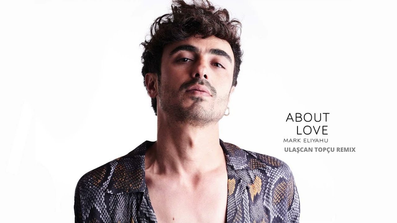 Mark Eliyahu - About Love (Ulaşcan Topçu Remix) - YouTube