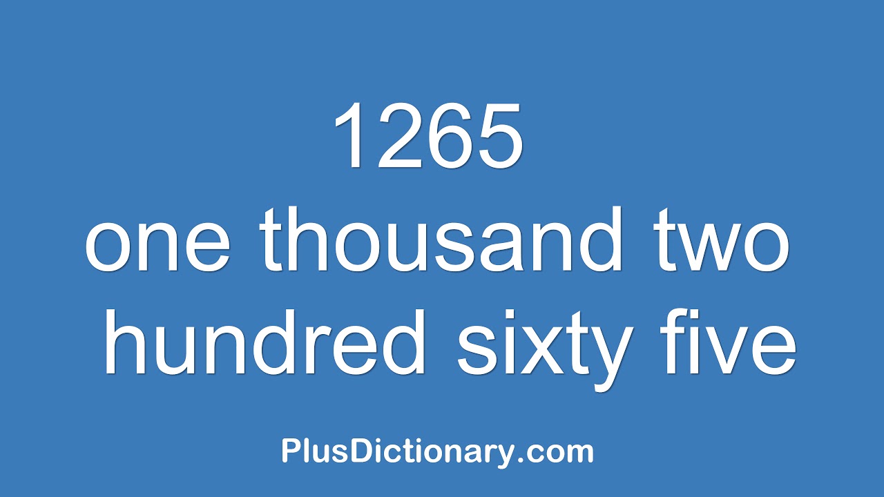 How to pronounce or say one thousand two hundred sixty five - 1265 ...