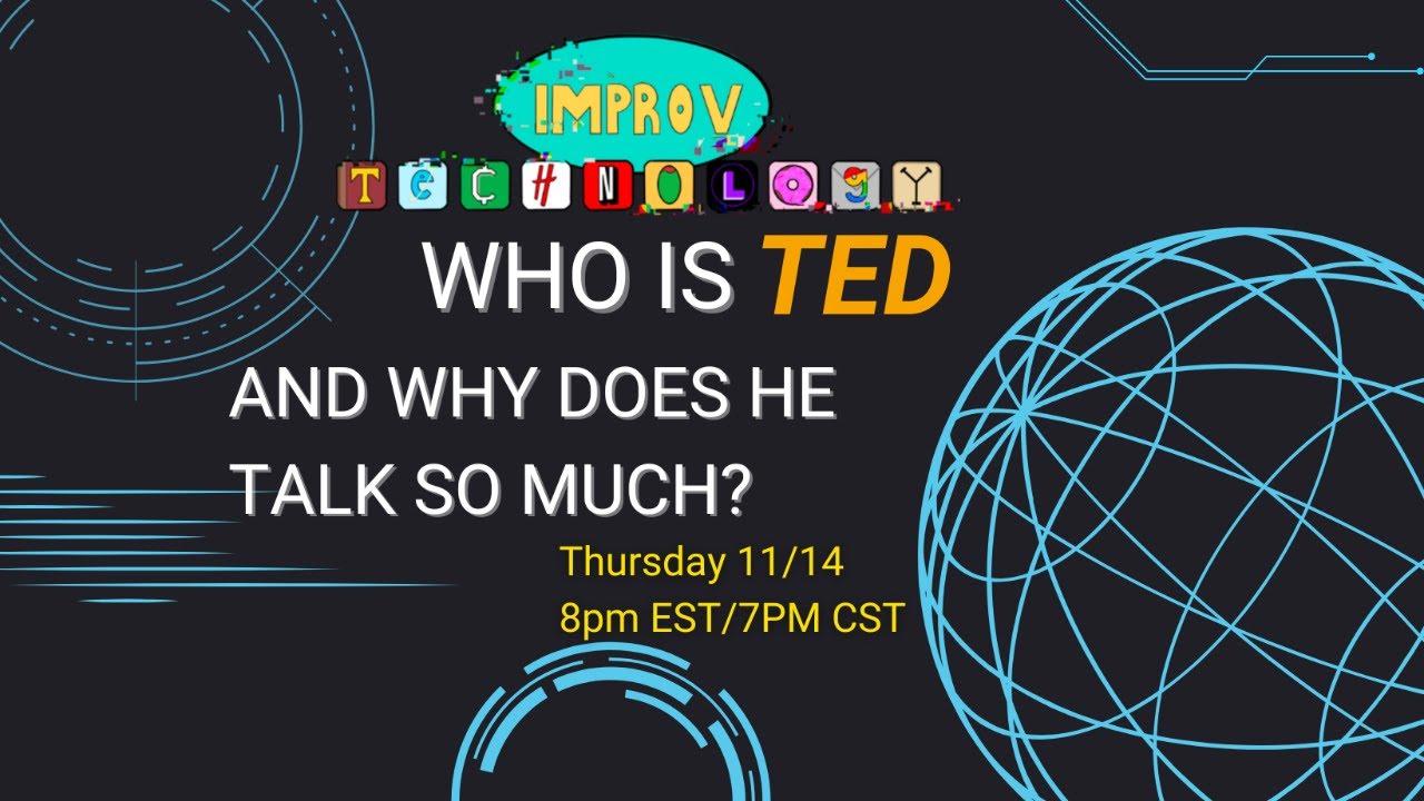 Improv Technology Presents: Who is TED and Why Does He Talk so Much ...