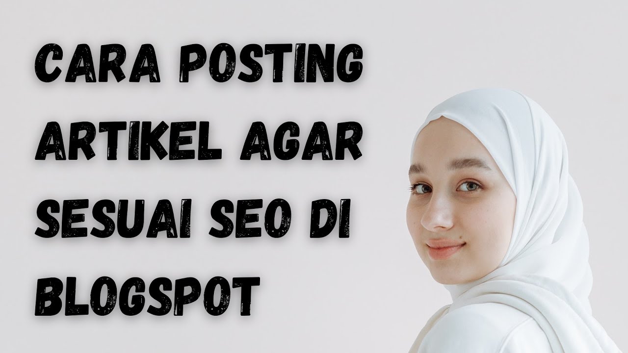Cara Posting Artikel SEO Friendly di Blogspot di Blogger Agar Mudah Terindeks Google - YouTube