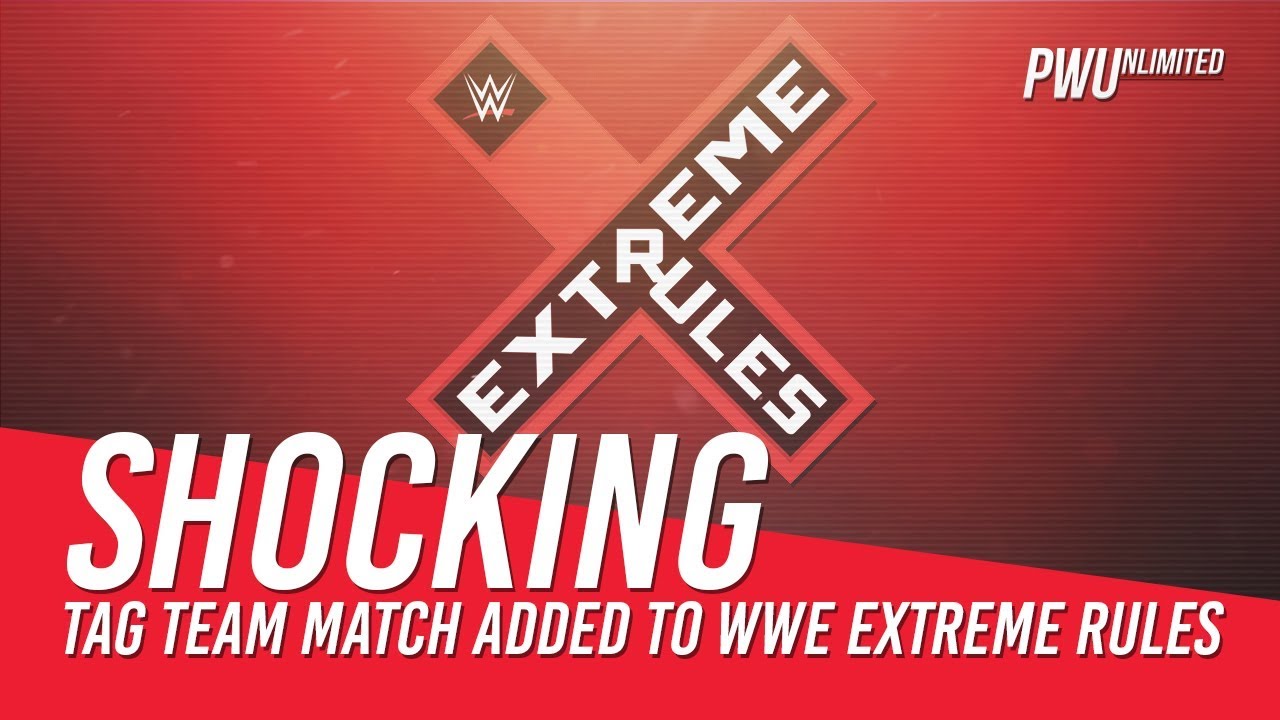 Shocking Unexpected Tag Team Match Added To Extreme Rules YouTube Shocking Unexpected Tag Team Match Added To Extreme Rules YouTube