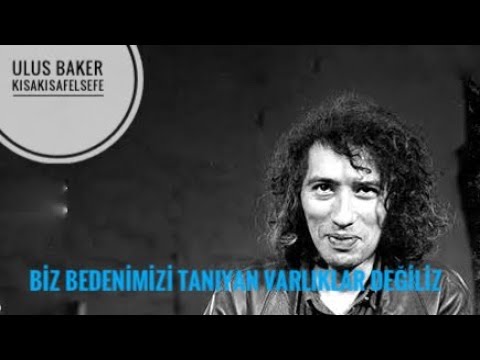 Ulus Baker: “Biz bedenimizi tanıyan varlıklar değiliz.”
