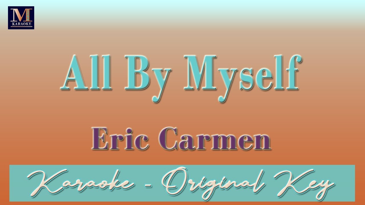 All By Myself - Karaoke (Eric Carmen - Male Key) | Karaoke Music Videos ...