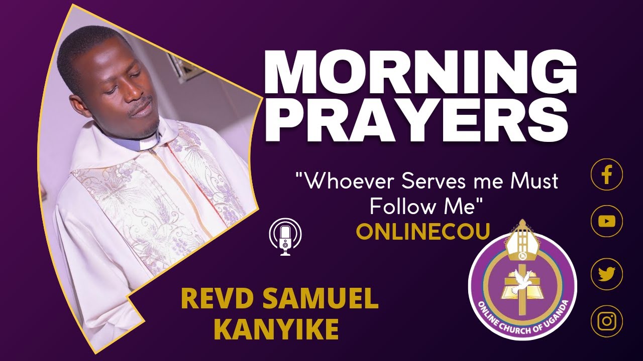 Morning Prayers 28/10/2024.Rev. Samuel Kanyike. Whoever Serves Me Must ...