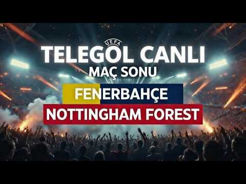 FENERBAHÇE 0  - 3 NOT.FOREST / MAÇ SONU  /CANLI