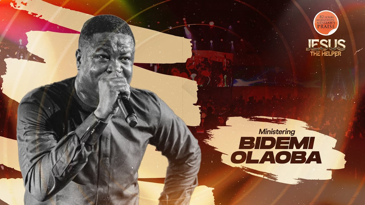 BIDEMI OLAOBA || 82 HOURS MARATHON MESSIAH'S PRAISE || JESUS THE HELPER ...