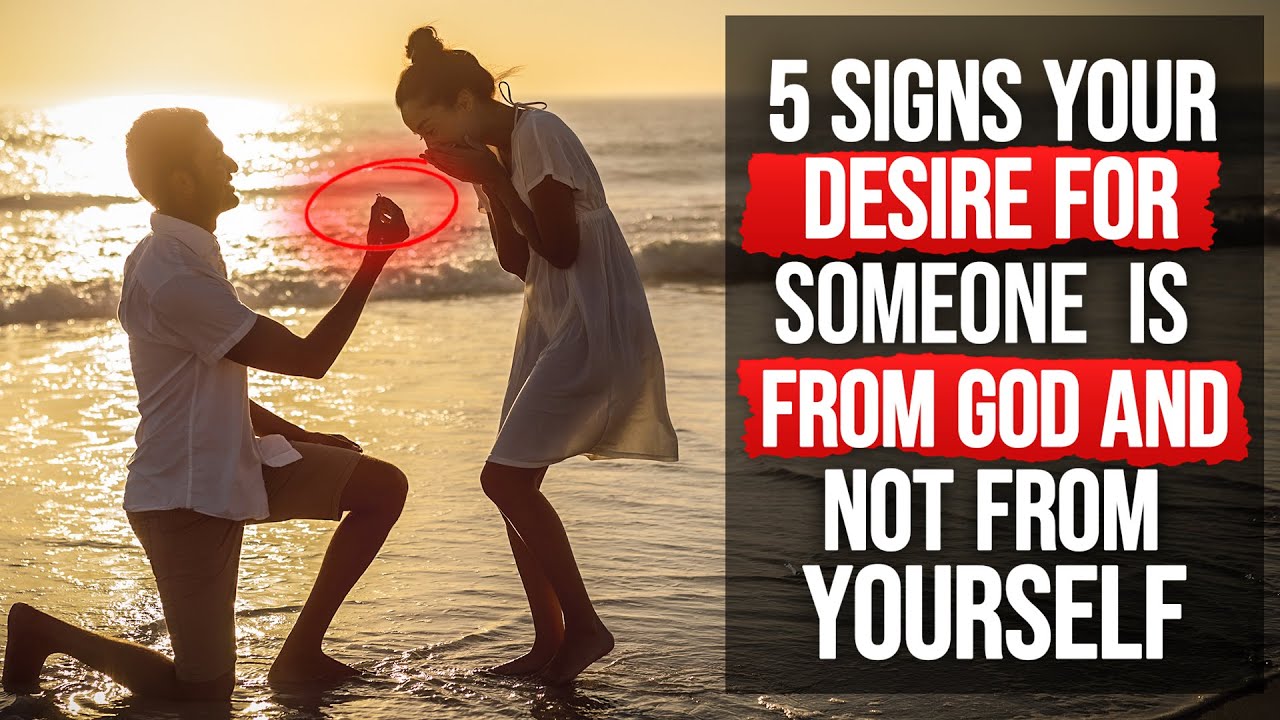 5 Signs Your Desire for Someone Is From God and Not Just Yourself - YouTube
