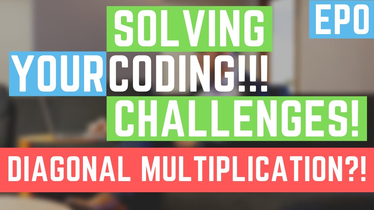 Diagonal Multiplication! | Let's Solve Your Coding Challenges | Ep0 ...