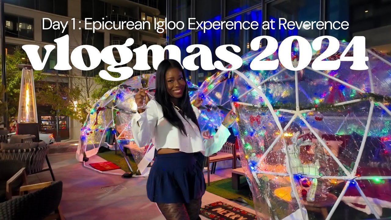 Vlogmas | Day 1: Holiday Date Night in an Igloo + XMas Drinks & Festive ...