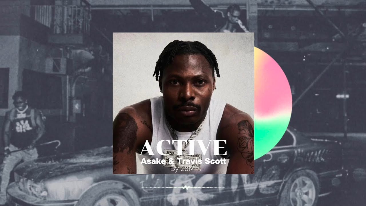 Asake & Travis Scott - "Active" (2aM.Music) - YouTube