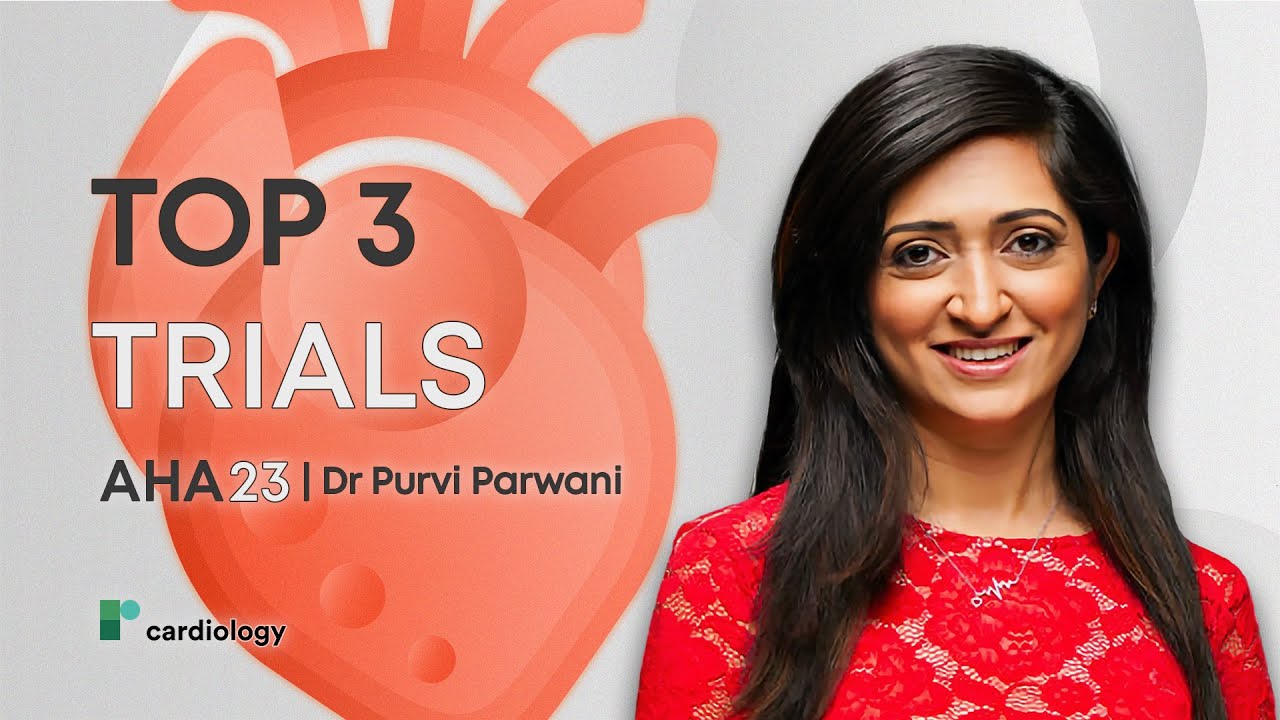 AHA 23: 3 Trials That Will Change My Practice with Dr Purvi Parwani ...
