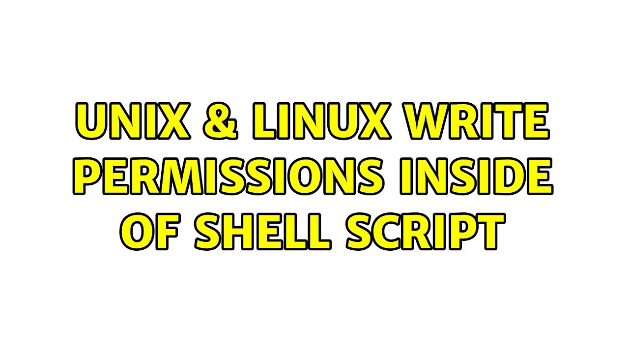 Unix & Linux: Write permissions inside of shell script (2 Solutions ...