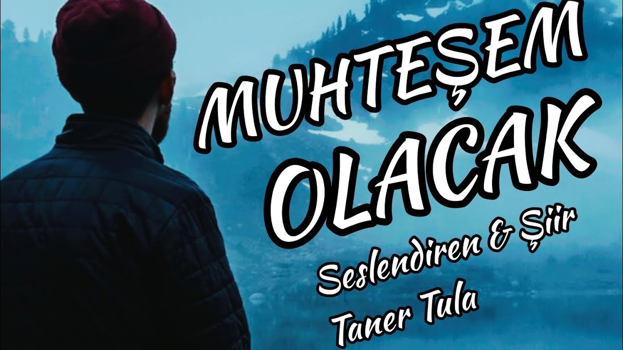 MUHTEŞEM OLACAK - Seslendiren & Şiir: Taner Tula - Müzik: Truvatv ...