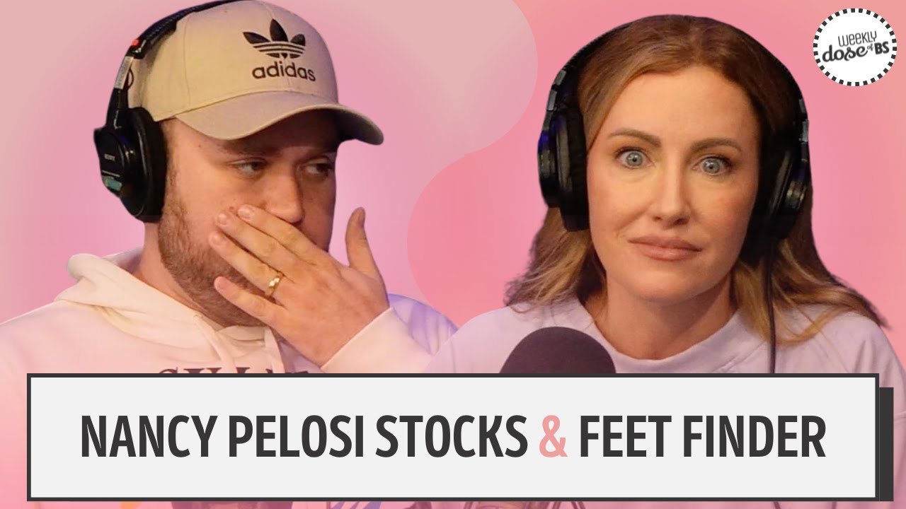Nancy Pelosi Stocks & Feet Finder | WEEKLY DOSE OF BS Podcast - YouTube