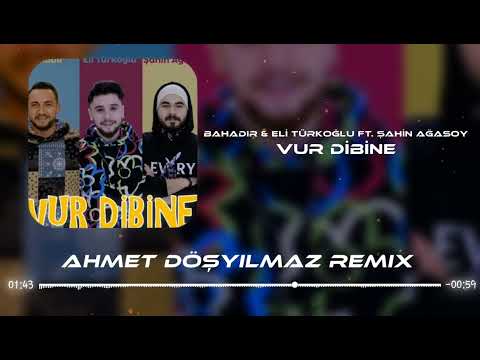 Bahadır & Eli Türkoğlu feat. Şahin Ağasoy - Vur Dibine (Ahmet Döşyılmaz Remix)