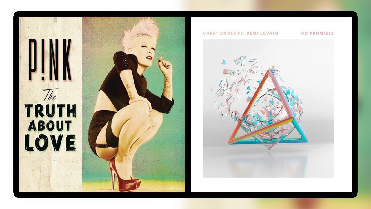 Cheat Codes, Demi Lovato & P!NK & Nate Ruess - No Promises / Just Give ...