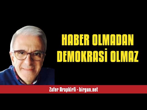 ZAFER ARAPKİ̇RLİ̇: HABER OLMADAN DEMOKRASİ OLMAZ - SESLİ KÖŞE YAZISI