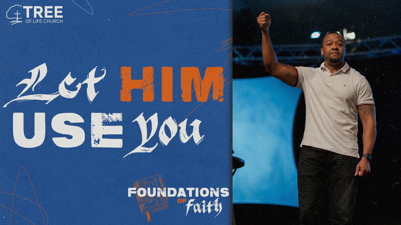 Foundations of Faith – Let Him Use You | Pastor David Miller | Tree of ...