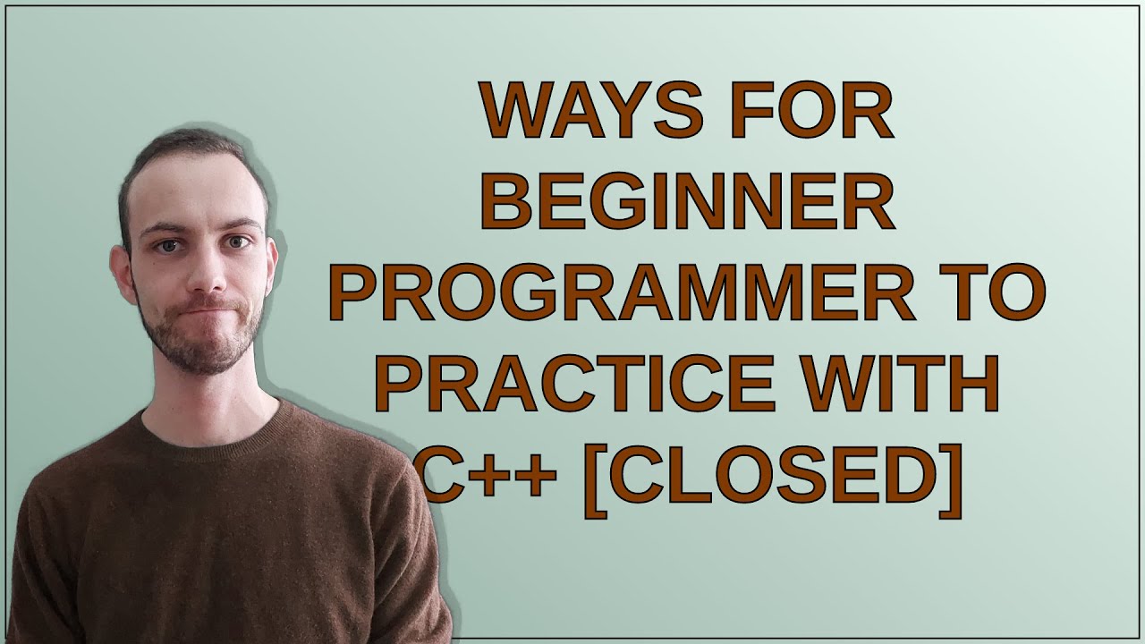 Ways for beginner programmer to practice with C++ [closed] - YouTube