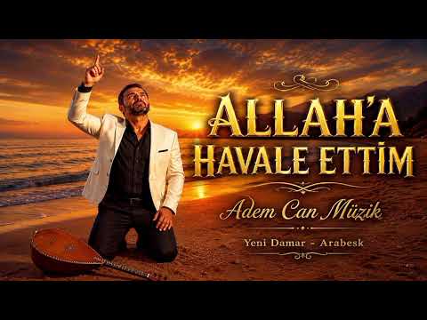 ALLAH'A HAVALE ETTİM / Yeni Damar Arabesk - Adem Can Müzik 