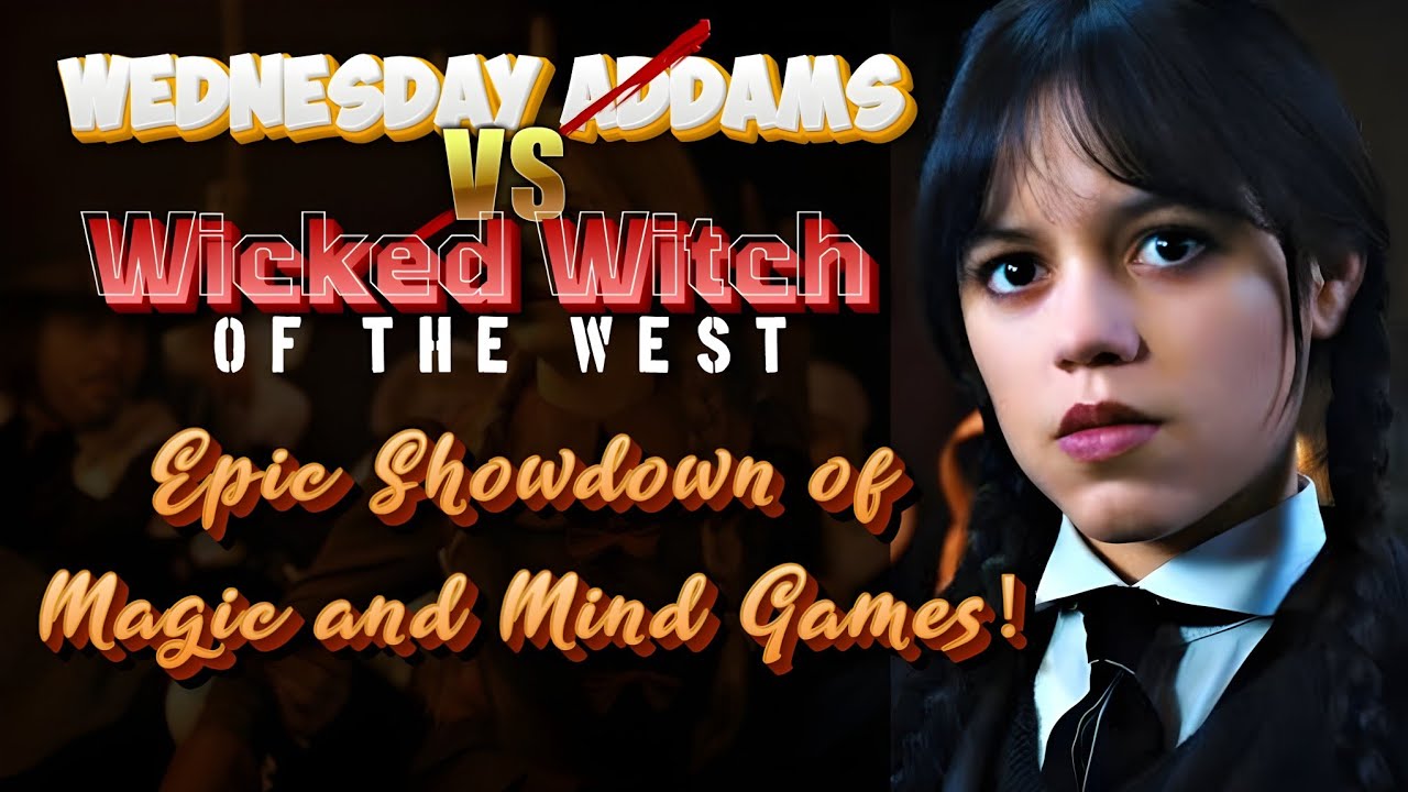 Wednesday Addams vs Wicked Witch Of The West: Epic Showdown of Magic ...