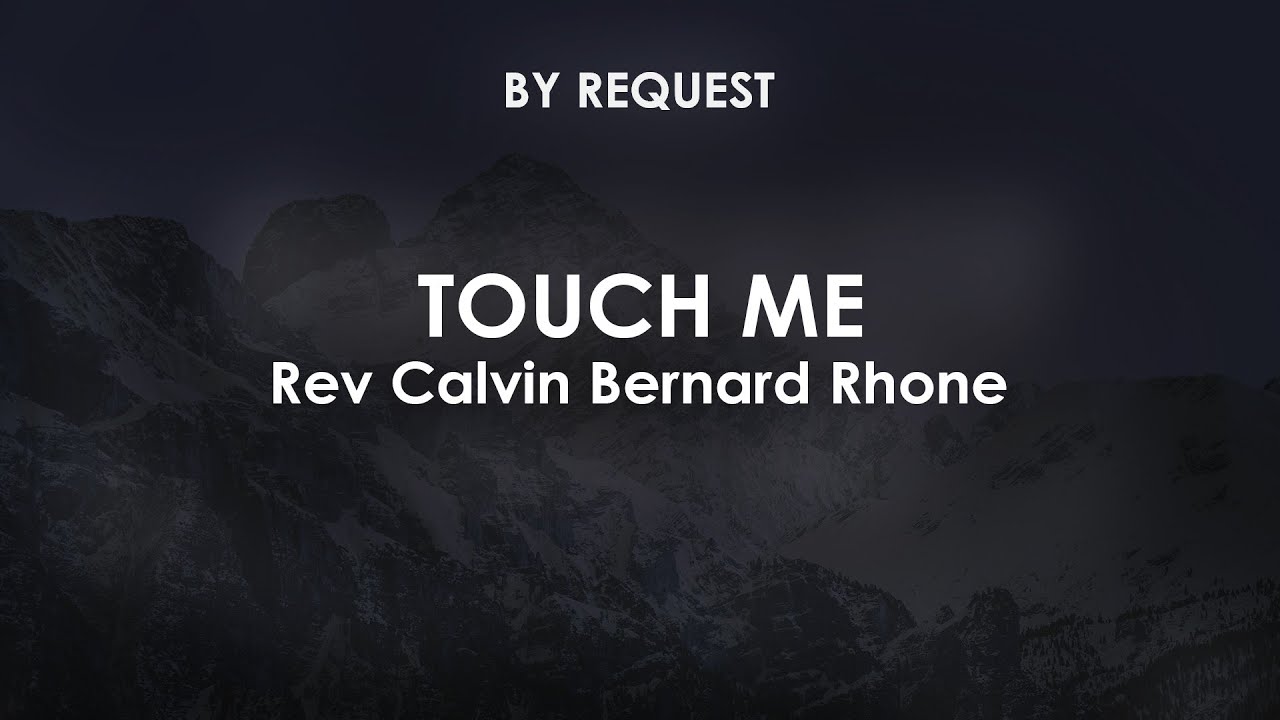 Touch Me | Rev Calvin Bernard Rhone - YouTube