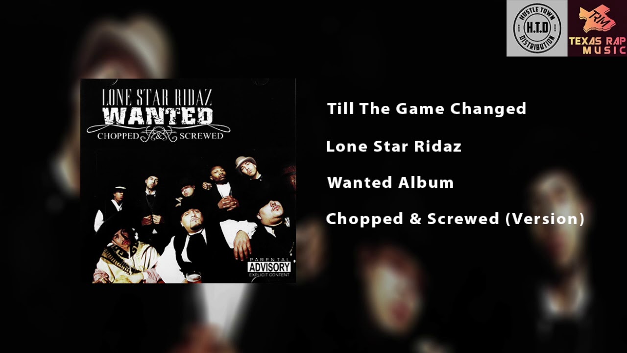 Lone Star Ridaz (Wanted) Chopped & Screwed - Till The Game Changed ...