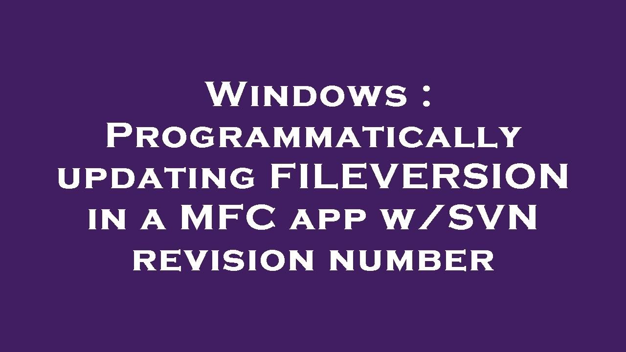 Windows Programmatically Updating Fileversion In A Mfc App Wsvn