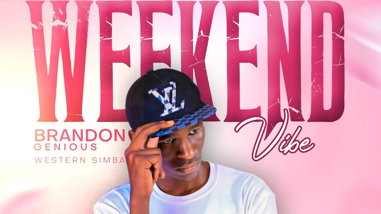 WEEKEND VIBE[party mood]BY BRANDON GENIOUS[western simba] OFFICIAL HQ ...