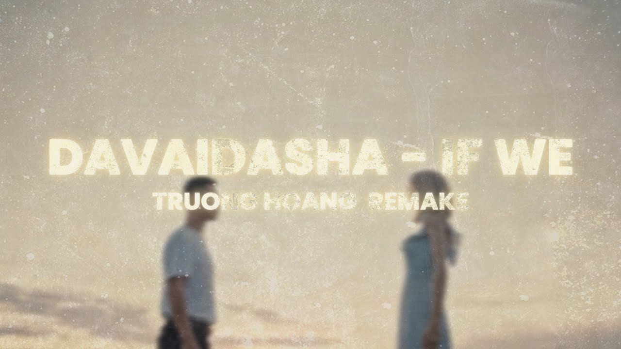 Davaidasha - Хэрвээ бид (If We) [Truong Hoang Remake] - YouTube