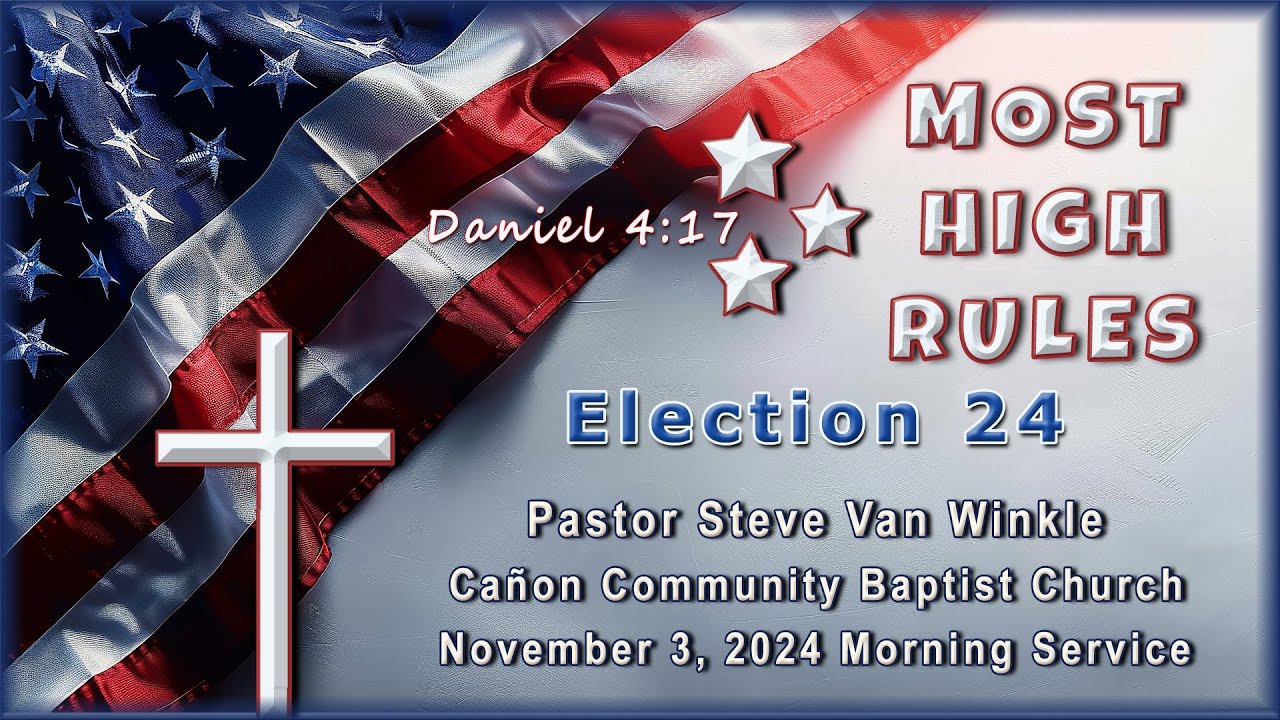 Most High Rules - Election 24 - Pastor Steve Van Winkle - CCBC November ...