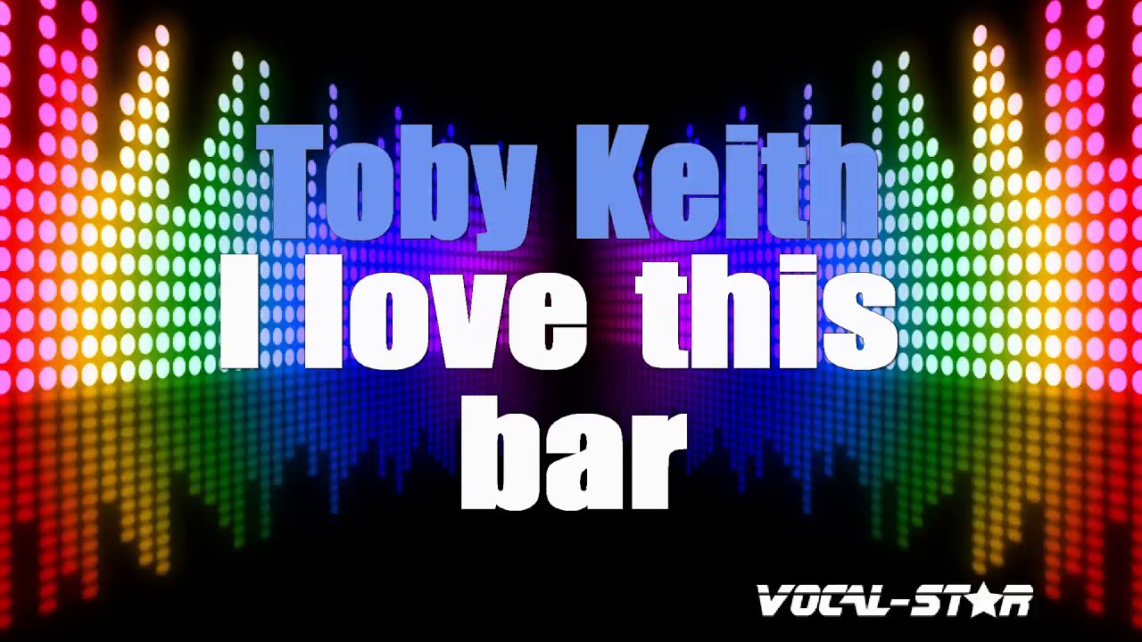 Toby Keith I Love This Bar Karaoke Version With Lyrics Hd Vocal