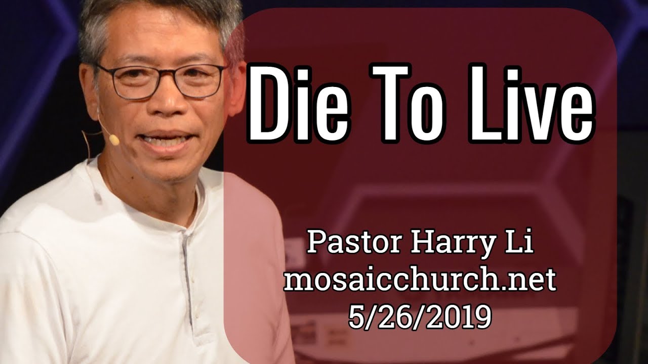 Die To Live: Harry Li - mosaicchurch.net - 5/26/2019 - YouTube