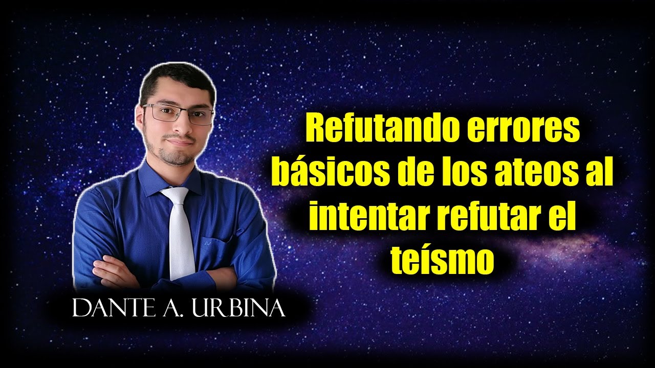 Refutando errores básicos de los ateos al intentar refutar el teísmo ...