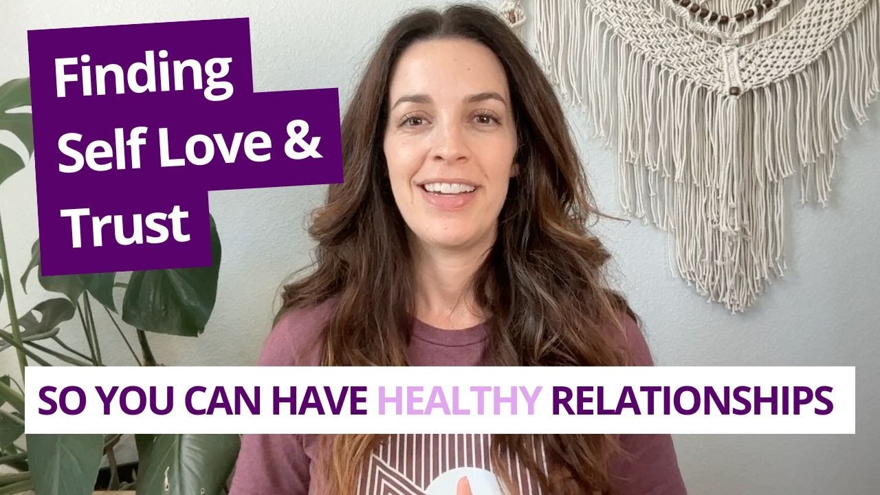 Finding Self Love & Trust in Yourself So You Can Have Healthy ...