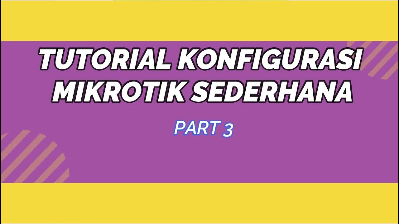 TUTORIAL KONFIGURASI MIKROTIK SEDERHANA PEMULA (PART 3) - YouTube