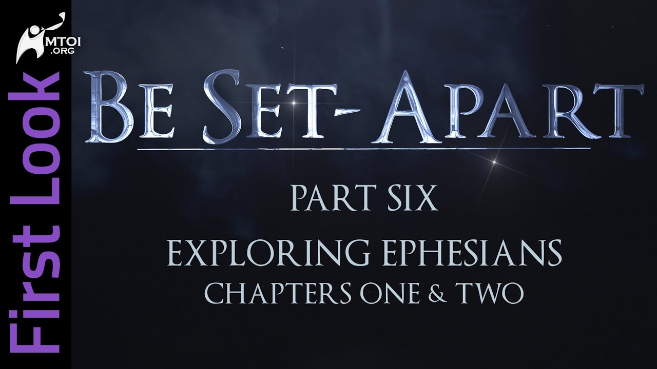 FirstLook | Be Set-Apart | Part Six | Exploring Ephesians Chapters One ...