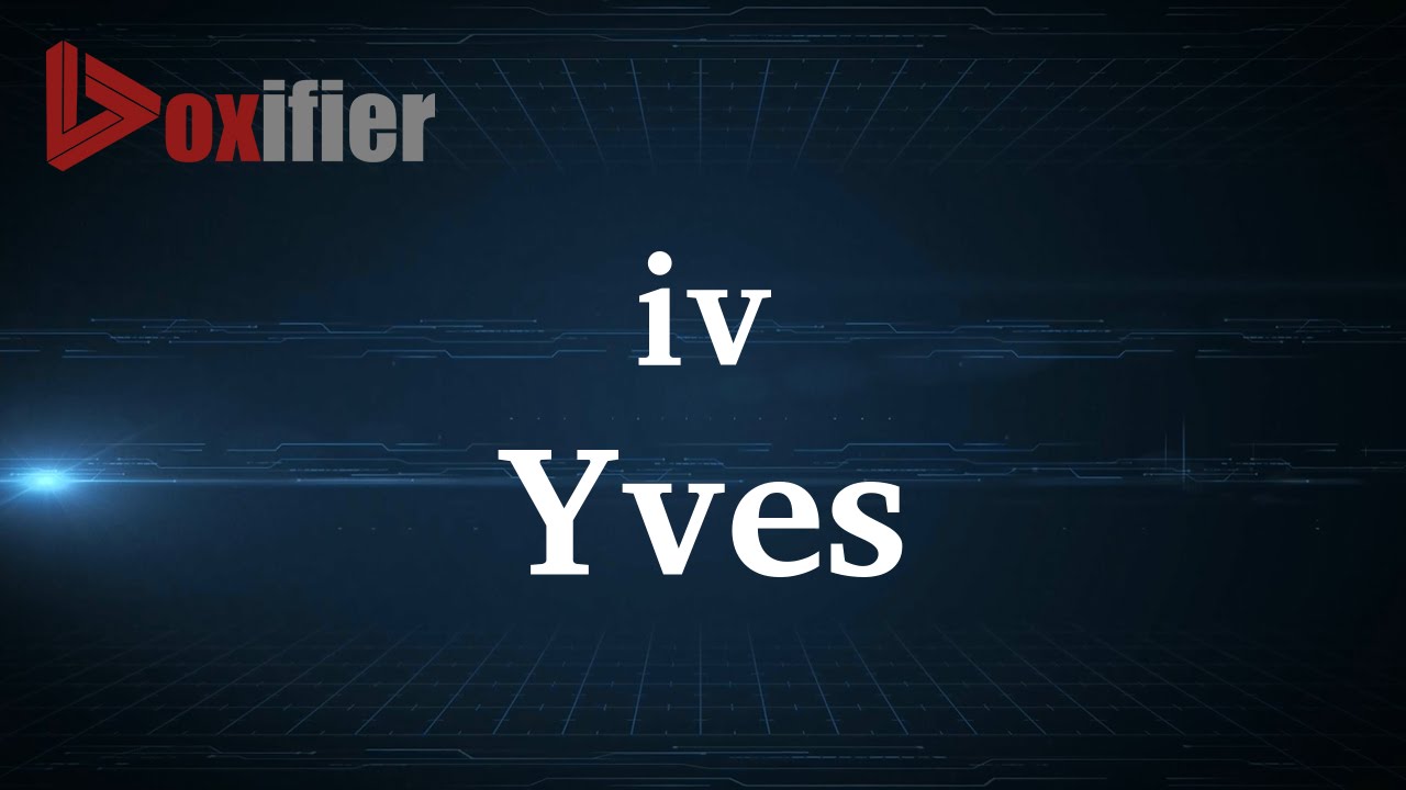How to Pronunce Yves in French - Voxifier.com - YouTube