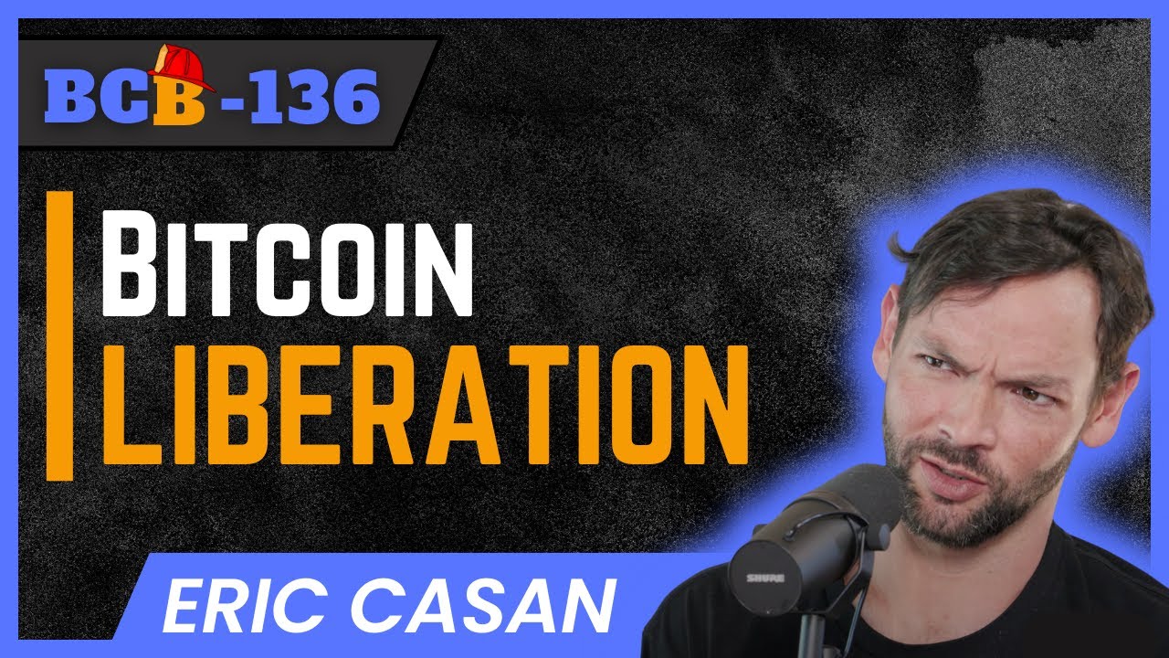 BCB136_Erik Cason: Bitcoin Liberation, Empowering Sovereignty in the ...