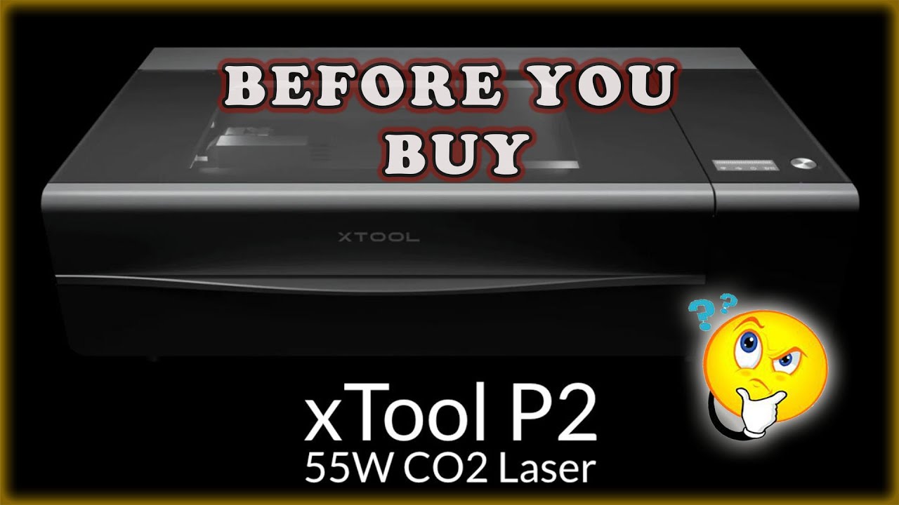 BEFORE YOU BUY! xTool P2 Co2 Laser Cutter / Engraver - YouTube