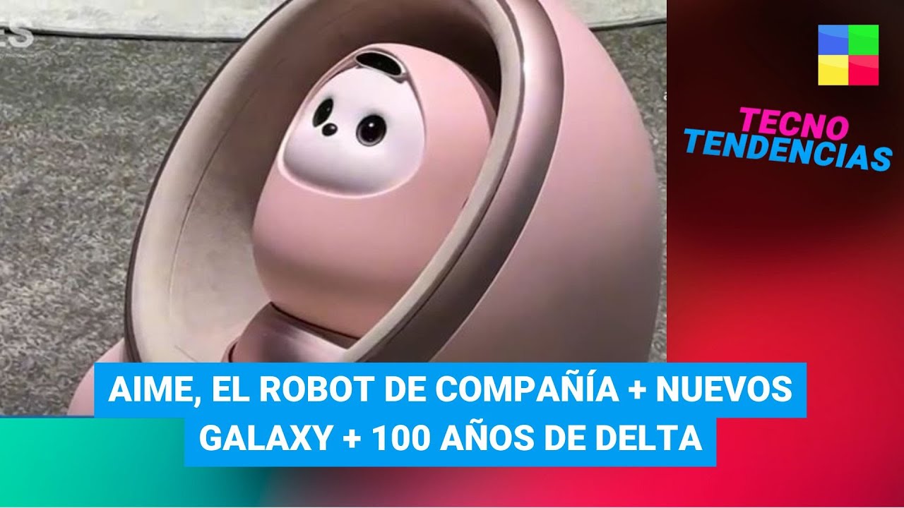 Aime, robot de compañía + Nuevos Galaxy + TV cuadro #TecnoTendencias ...