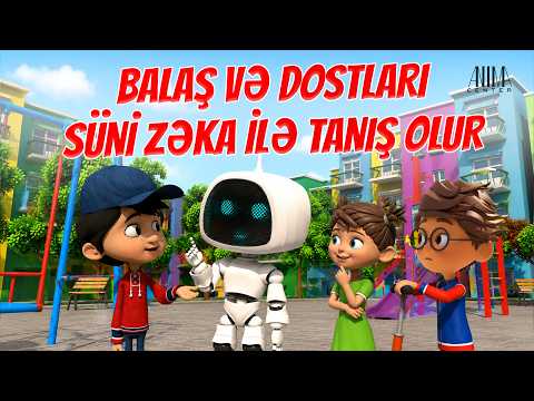 YENİ BÖLÜM! - Balaş və Dostları SÜNİ ZƏKA ilə tanış olur - UŞAQLAR ÜÇÜN ƏYLƏNCƏLİ CİZGİFİLM