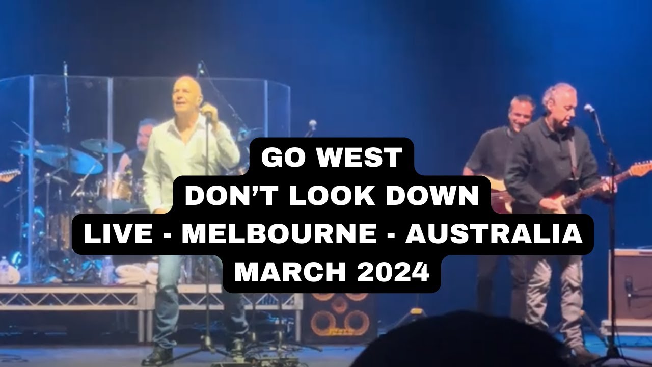 GO WEST - DON'T LOOK DOWN. LIVE MELBOURNE AUSTRALIA - 2024 - YouTube