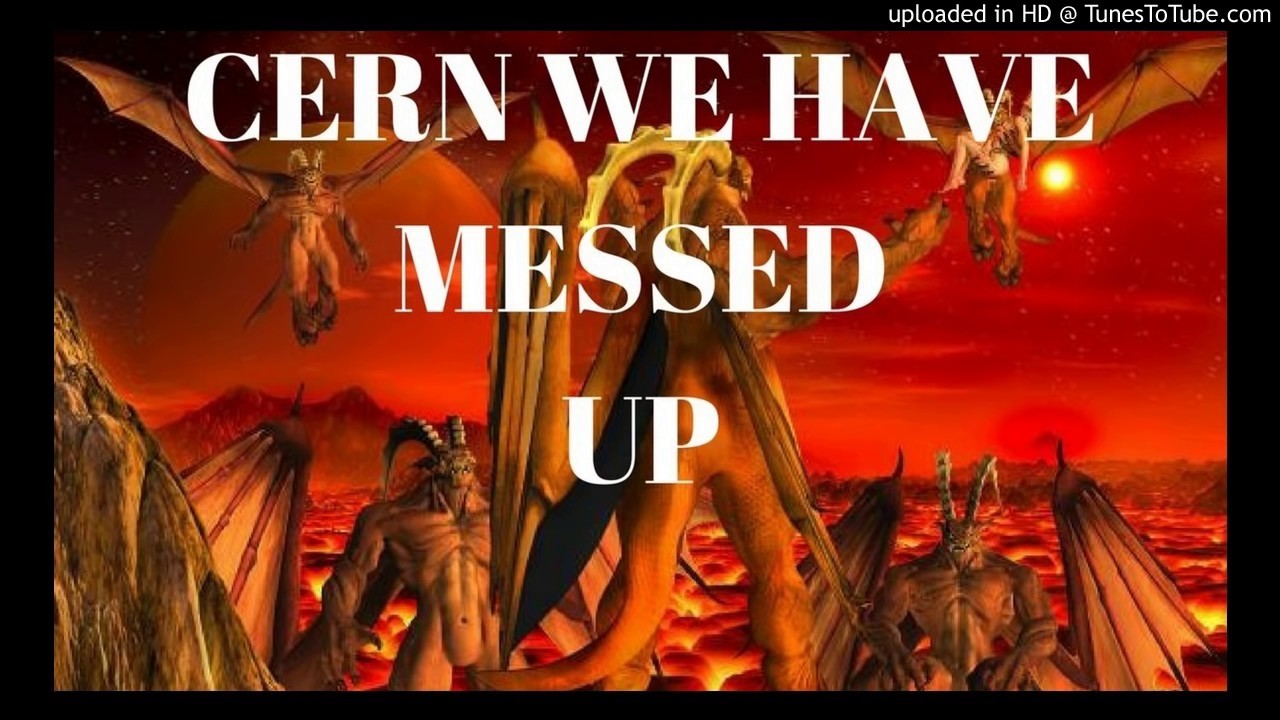 CERN PHYSICIST WE HAVE DONE SOMETHING EVIL AND ITS BEING HIDDEN! - YouTube