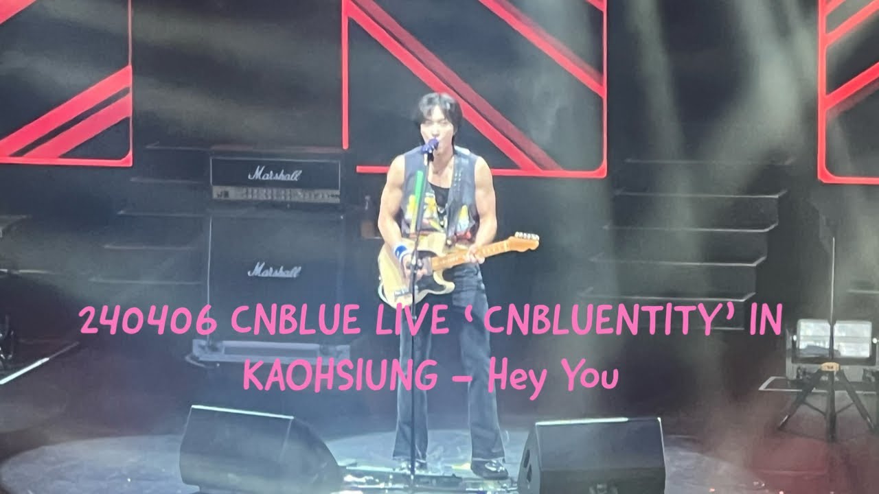 240406 CNBLUE LIVE ‘CNBLUENTITY’ IN KAOHSIUNG - Hey You - YouTube