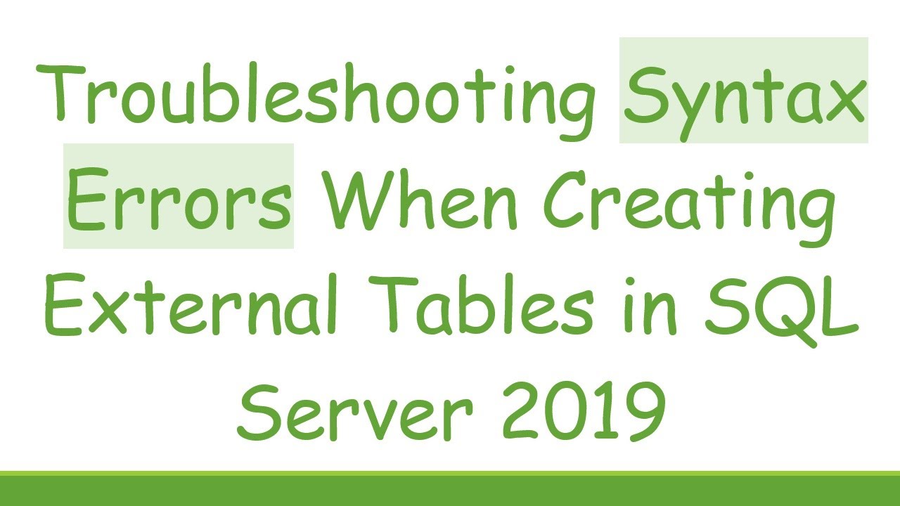 Troubleshooting Syntax Errors When Creating External Tables In Sql 0058