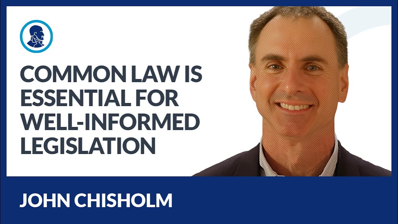 Common Law is Essential for Well-Informed Legislation - John Chisholm ...