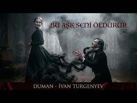 Neden Seni Mahveden Kişiye Dönüyorsun? | Turgenyev'in \