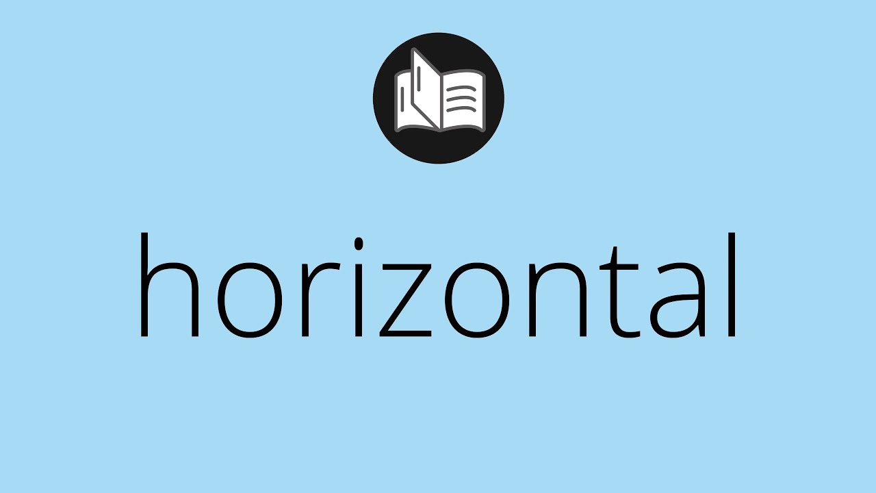 Que significa HORIZONTAL • horizontal SIGNIFICADO • horizontal ...